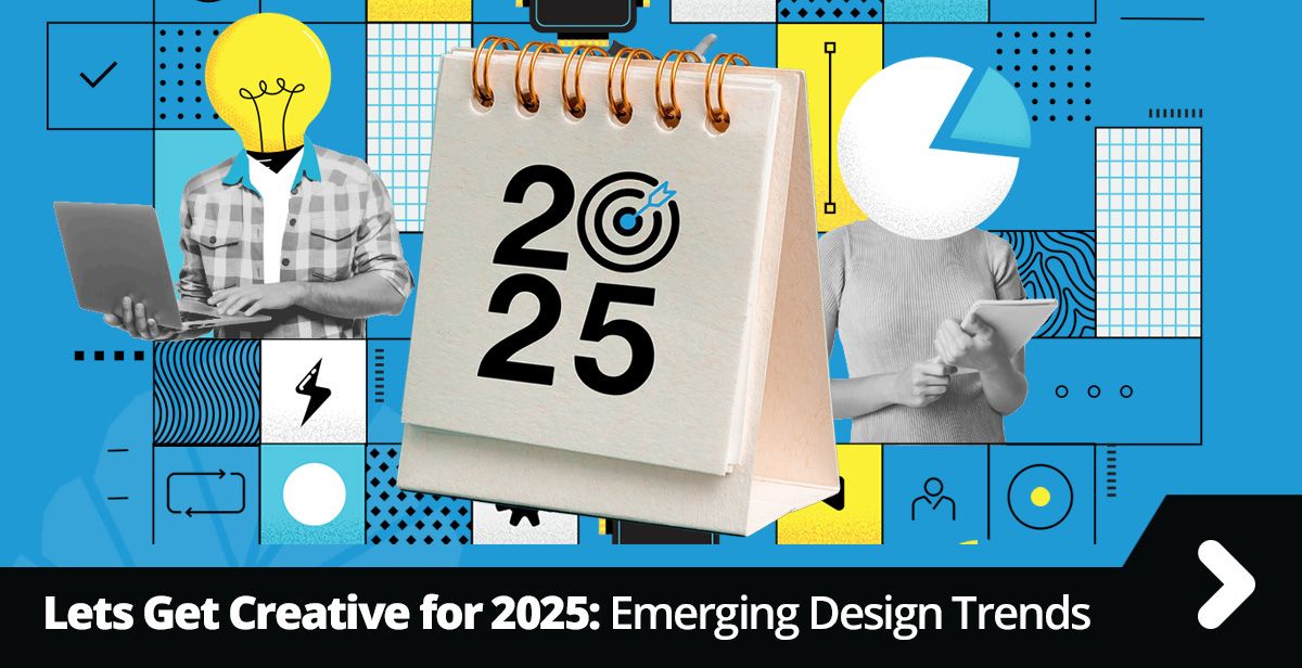Let's Get Creative for 2025: Emerging Design Trends
